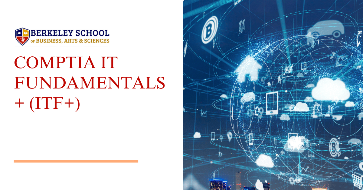 BERKELEY SCHOOL OF BUSINESS, ARTS & SCIENCES - CompTIA IT Fundamentals ...